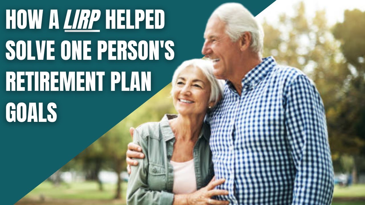 LIRP Case Study: How a LIRP Helped Solve One Person's Retirement Plan ...